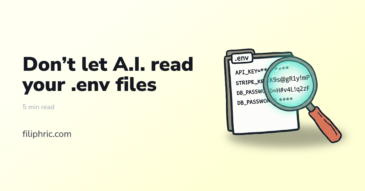 Don’t let A.I. read your .env files Filip Hric